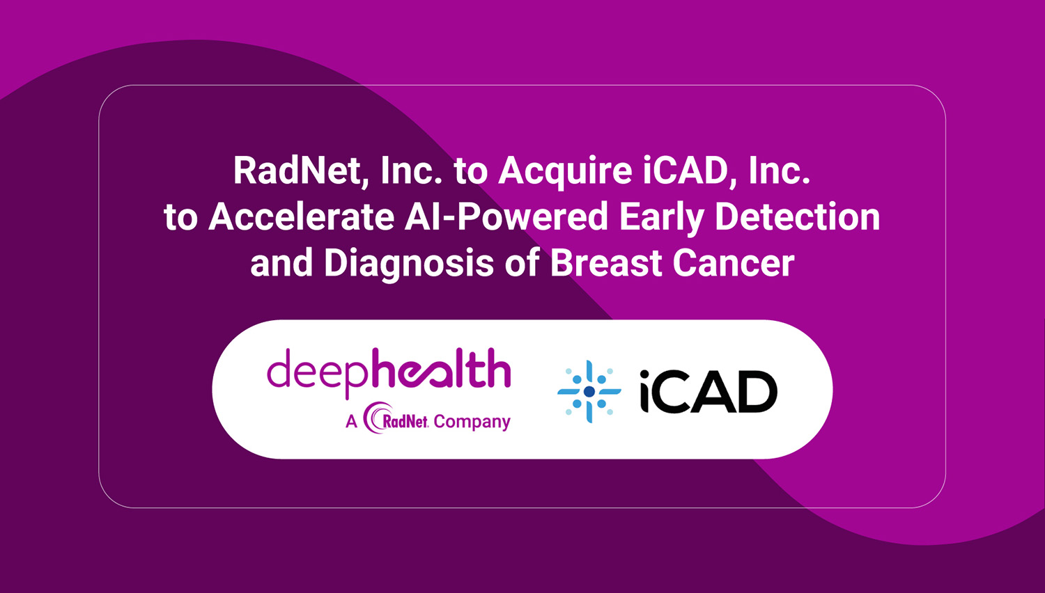RadNet, Inc. to Acquire iCAD, Inc. to Accelerate AI-Powered Early ...